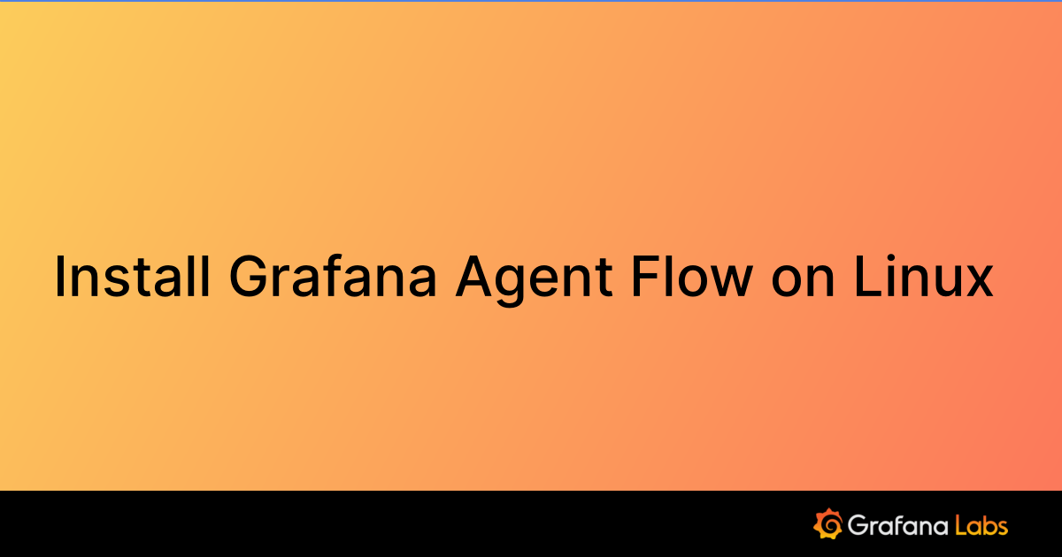 Install Grafana Agent Flow On Linux Grafana Agent Documentation 5282